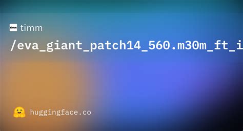 Timm Eva Giant Patch M M Ft In K In K Hugging Face Timm Eva Giant Patch M M Ft In K In K Hugging Face