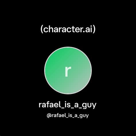Rafael Is A Guy Rafael Is A Guy Character Ai Personalized Ai For