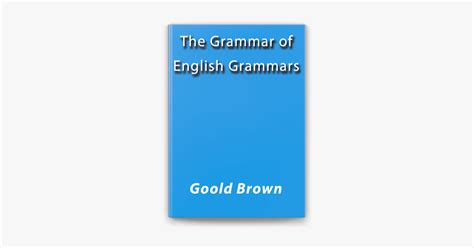 ‎the Grammar Of English Grammars Par Goold Brown Sur Apple Books