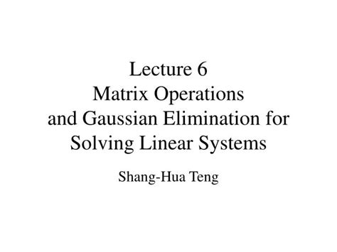 Ppt Lecture 6 Matrix Operations And Gaussian Elimination For Solving Linear Systems Powerpoint