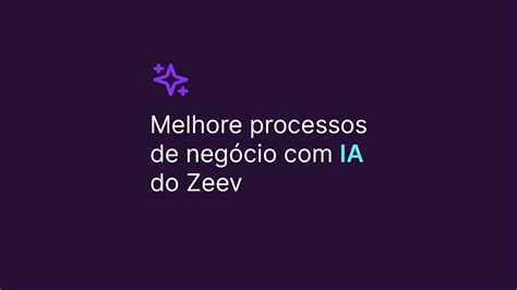 Ia Do Zeev Melhore Processos ﻿de Negócio Com Ia
