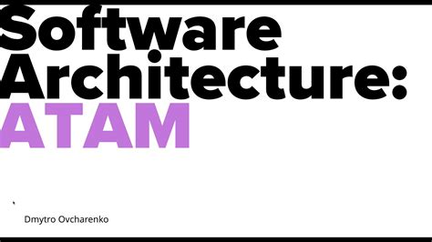 Software Architecture Architecture Tradeoff Analysis Method Atam Part I Youtube