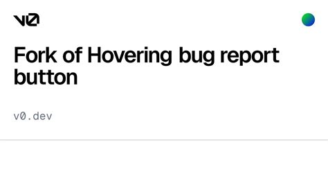 Fork Of Hovering Bug Report Button V0 By Vercel