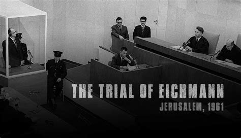 The Role Capture And Historic Trial Of Adolf Eichmann Thecollector