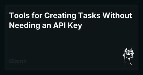 Tools For Creating Tasks Without Needing An Api Key Glama