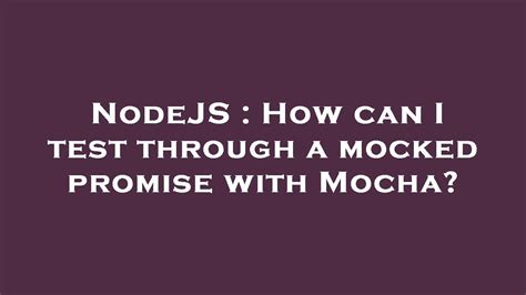 Nodejs How Can I Test Through A Mocked Promise With Mocha Youtube