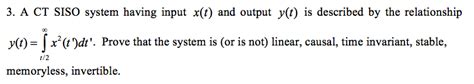 Solved A Ct Siso System Having Input Xt And Output Yt Is