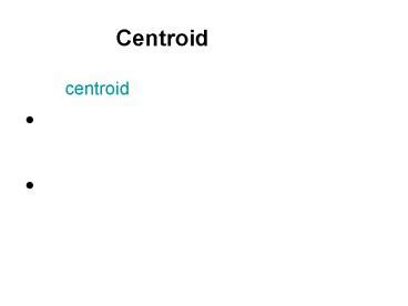 Centroid Presentation Free To View