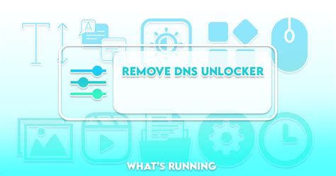 How To Remove DNS Unlocker Easily What S Running