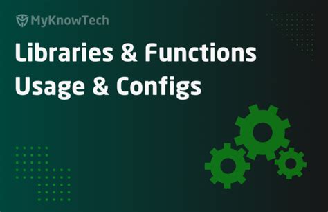 Libraries And Functions Usage And Configurations Myknowtech