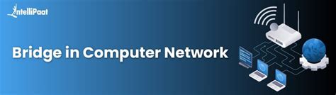 Bridge In Computer Network Types Functions And Use Cases