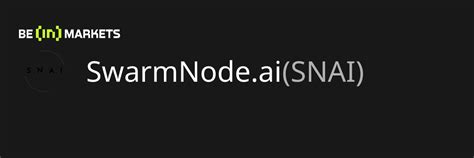 Swarmnode Ai Snai Kurs Marktkapitalisierung Charts Und Fundamentalanalyse Beincrypto