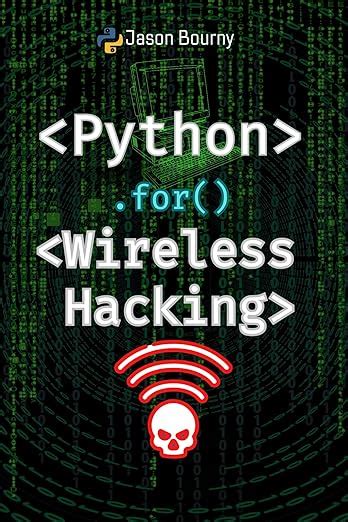 Python For Wireless Hacking Exploiting Wi Fi Networks And