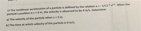 solved 1 the rectilinear acceleration of a particle is