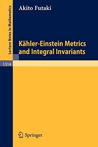Kähler Einstein Metrics And Integral Invariants By Akito Futaki Pdf