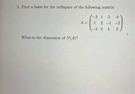 Solved Find A Basis For The Nullspace Of The Following