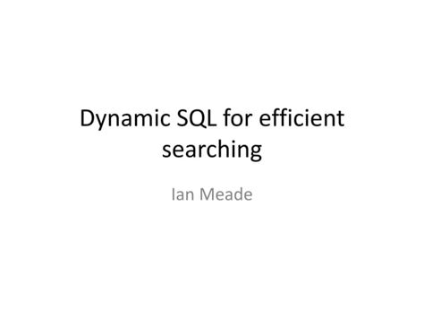 Dynamic Sql For Efficient Searching Ppt