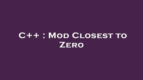 C Mod Closest To Zero Youtube