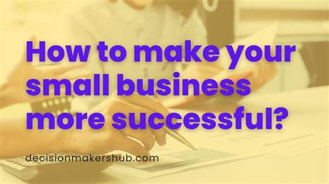 How To Make Your Small Business More Successful Decision Makers Hub
