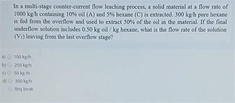 Solved In A Multi Stage Counter Current Flow Leaching