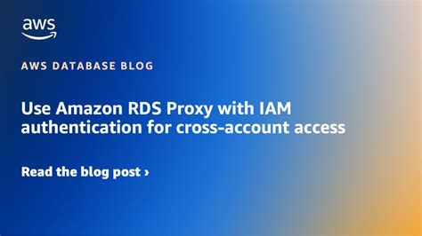 Use Amazon Rds Proxy With Iam Authentication For Cross Account Access
