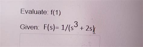 Solved Evaluate F 1 Given F S 1 S3 2s Chegg Com