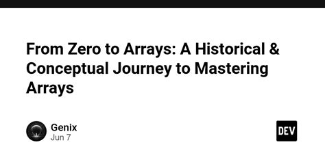 From Zero To Arrays A Historical And Conceptual Journey To Mastering Arrays Dev Community