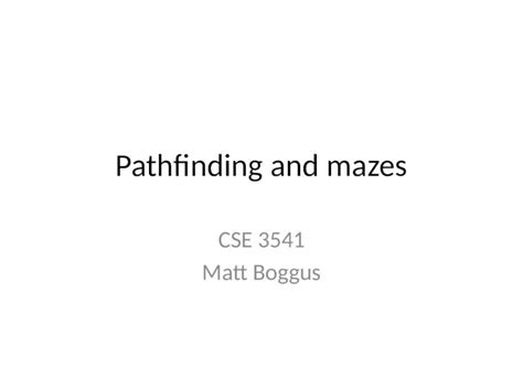 Pptx Pathfinding And Mazes Cse 3541 Matt Boggus Pathfinding