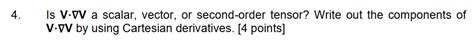 Solved 4 Is V⋅∇v A Scalar Vector Or Second Order Tensor