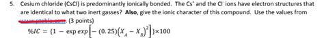 solved 5 cesium chloride cscl is predominantly ionically