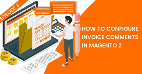 Know The Process To Configure Invoice Comments In Magento 2 Episode 3