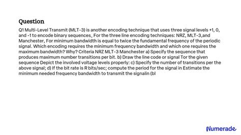 solved q1 multi level transmit mlt 3 is another encoding technique that uses three signal