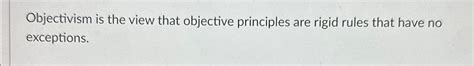 Solved Objectivism Is The View That Objective Principles Are