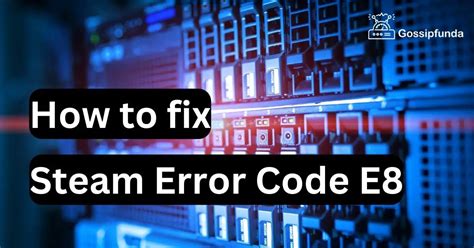 Steam Error Code E8 Gossipfunda