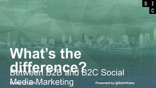 The Difference Between B B And B C Social Media Marketing Seattle Interactive Conference