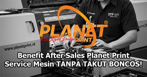 Layanan Aftersales Planetprint Service Mesin Dtf Anti Boncos Planet Print