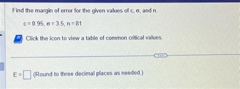 Solved Find The Margin Of Error For The Given Values Of C Chegg