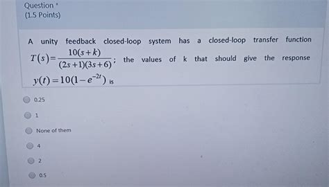 solved question 1 5 points a unity feedback closed loop