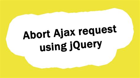 abort ajax requests using jquery youtube