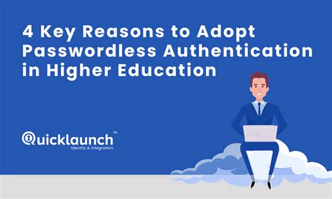 4 Key Reasons To Adopt Passwordless Authentication In Higher Education Quicklaunch