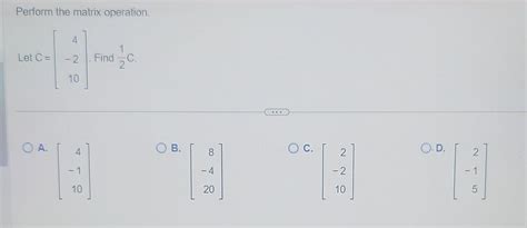 Solved Perform The Matrix Operation Let C Find Chegg