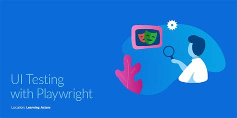 Ui Testing With Playwright Learning Actors Learning Actors