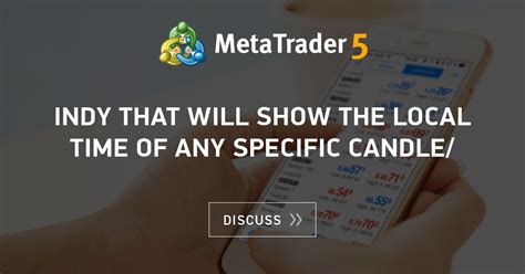 Indy That Will Show The Local Time Of Any Specific Candle Indices Mql4 And Metatrader 4