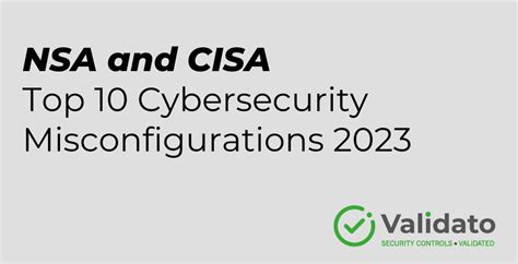 Nsa And Cisa Red Share Top Ten Cybersecurity Misconfigurations Validato