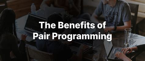 the benefits of pair programming for problem solving dev community