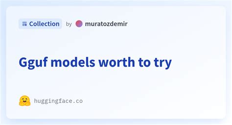 Gguf Models Worth To Try A Muratozdemir Collection