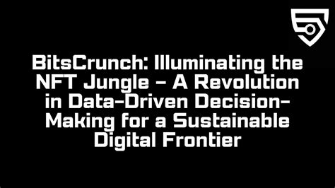 bitscrunch illuminating the nft jungle — a revolution in data driven