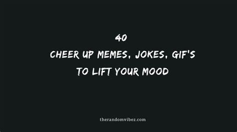 Top 40 Cheer Up Memes Jokes S To Lift Your Mood