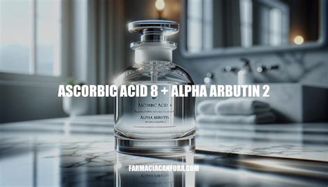 Unlock Radiant Skin With Ascorbic Acid 8 Alpha Arbutin 2 A Powerful Skincare Duo