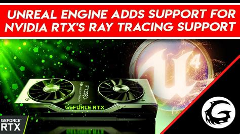 Unreal Engine Adds Support For NVIDIA RTX S Ray Tracing Support Gaming Instincts